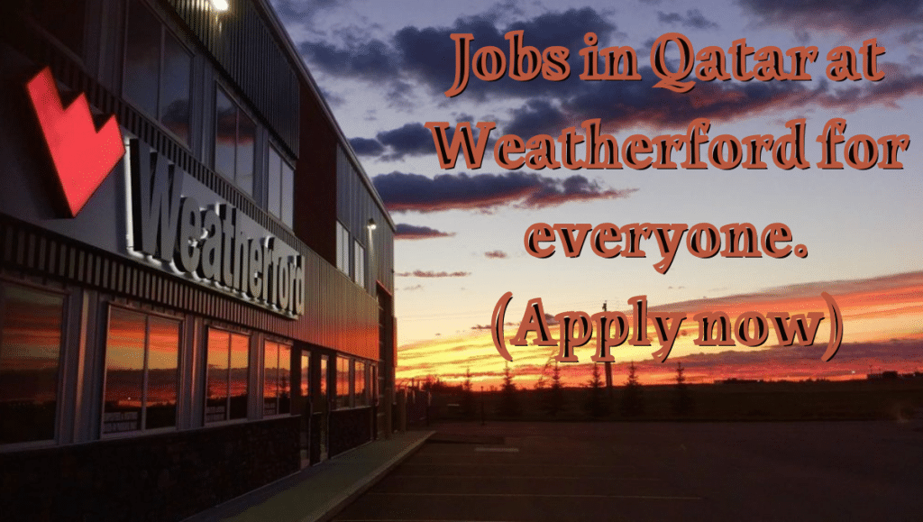 Jobs In Qatar At Weatherford For Everyone
