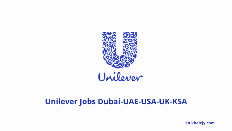 Unilever Jobs Dubai-UAE-USA-UK-KSA (2025) - Khalejy Jobs