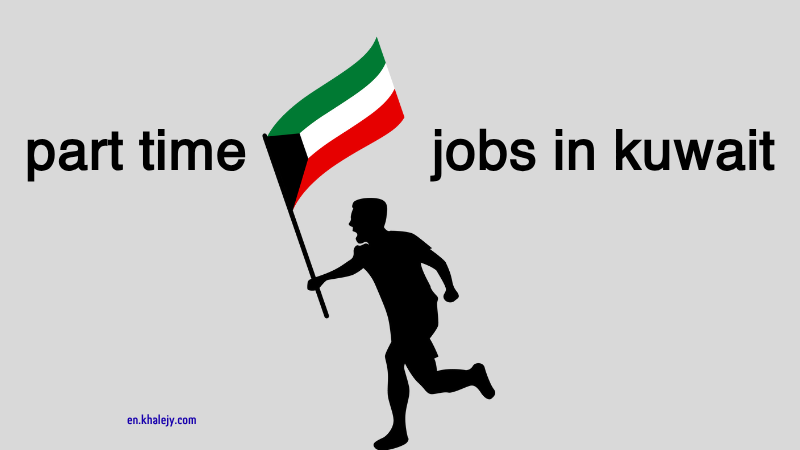 Part Time Jobs In Kuwait : Your Gateway To Flexible Career Opportunities